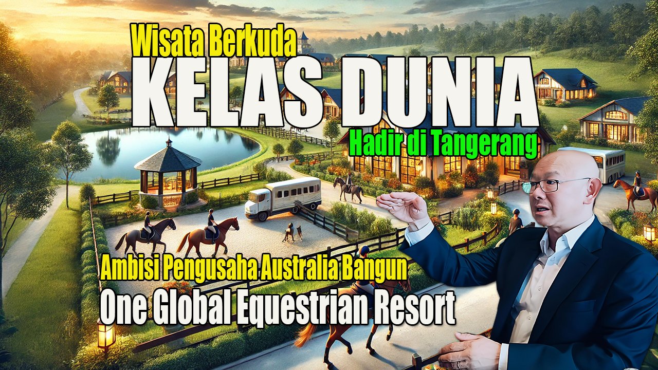 Pengusaha Australia Kelahiran Indonesia Bangun Resor Berkuda Mewah di Tangerang, "One Global ...